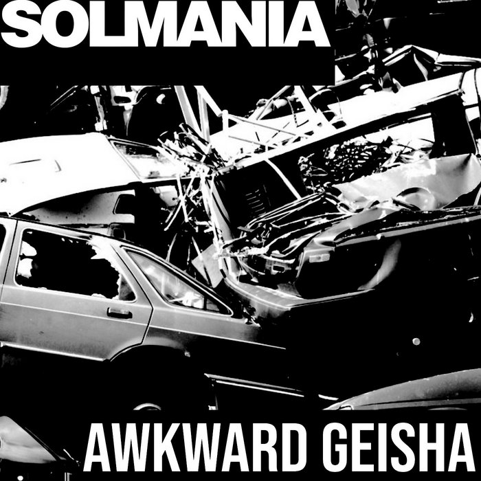 Solmania / Awkward Geisha | Solmania / Awkward Geisha | Awkward Geisha