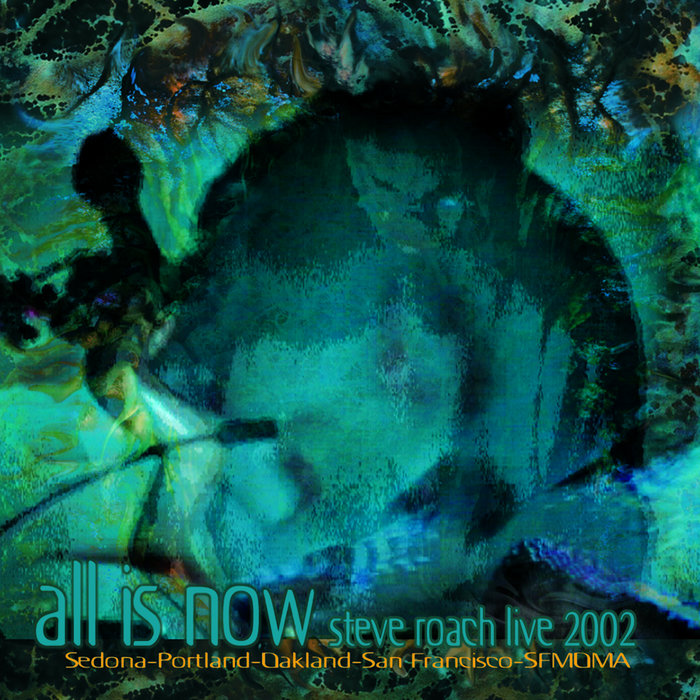 All Is Now Steve Roach Live 2002 Sedona Portland Oakland San