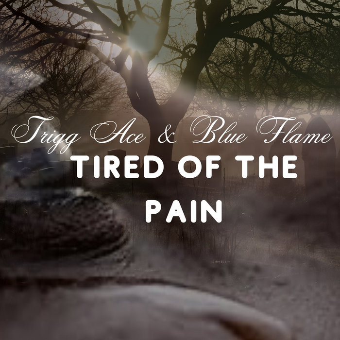 Tired of the Pain | Trigg Ace Ft. Blue Flame | Trigg Ace