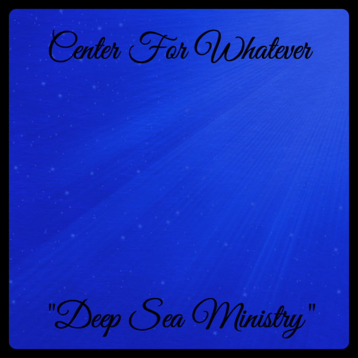 Deep Sea Ministry | Center For Whatever