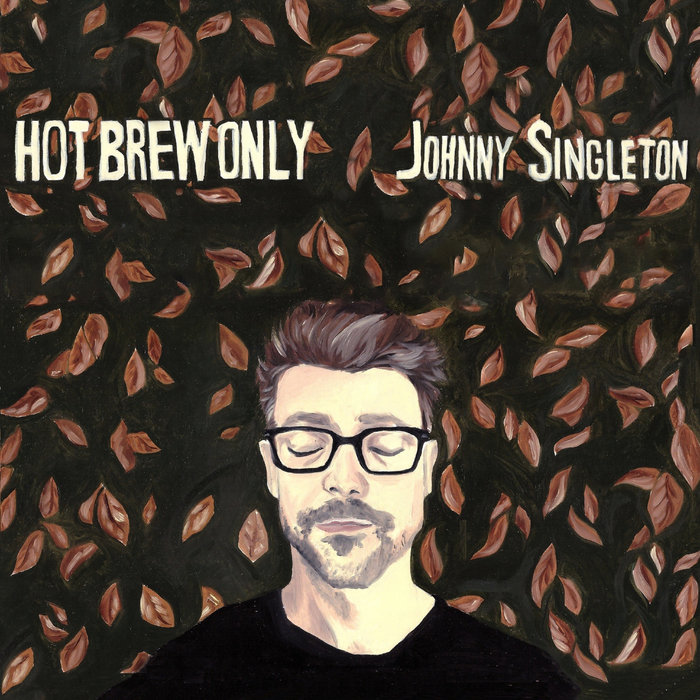Hot Brew Only | Johnny Singleton