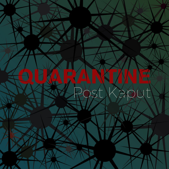 QUARANTINE | Post Kaput