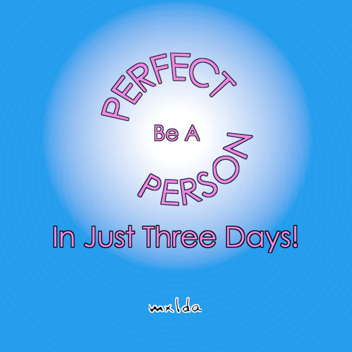 Be A Perfect Person in Just Three Days! | mxlda