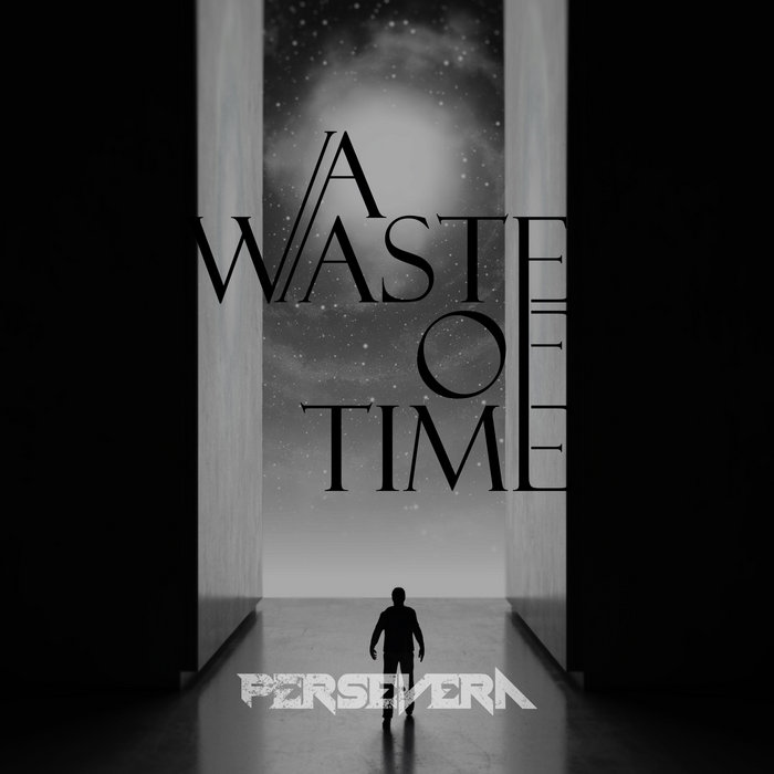 A WASTE OF TIME Persevera a-waste-of-time-persevera