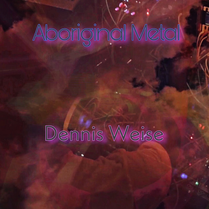Aboriginal Metal | Dennis Weise/Doctor Wize