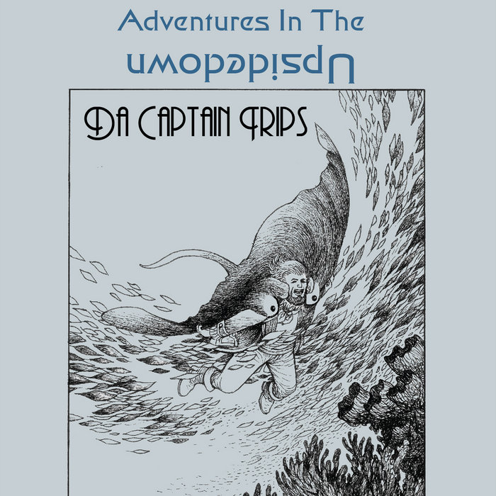Da Captain Trips - 'Adventures In The Upsidedown' | Phonosphera Records