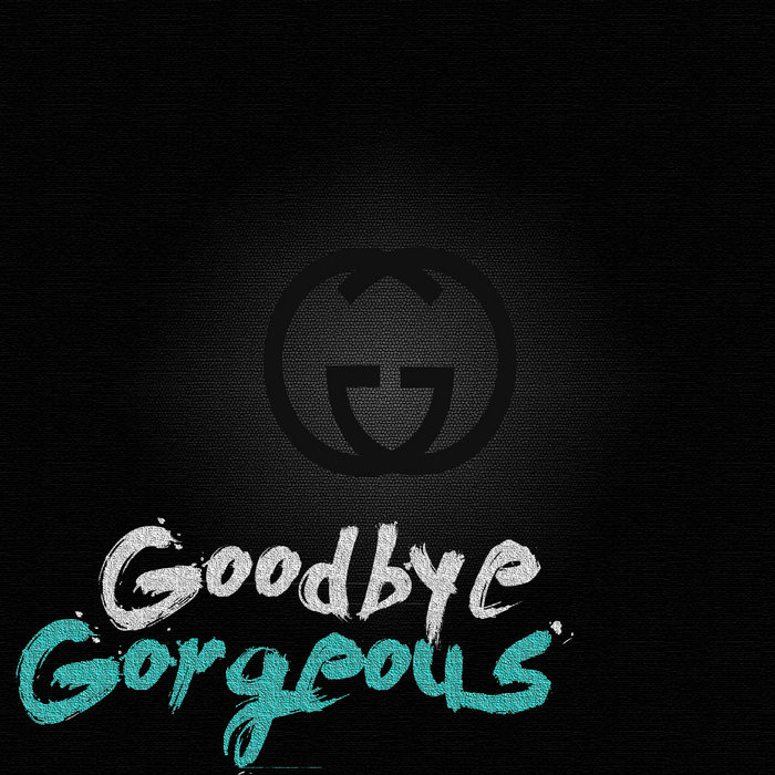 Goodbye Gorgeous | Goodbye Gorgeous