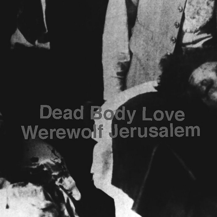 Dead Body Love + Werewolf Jerusalem | Dead Body Love + Werewolf ...