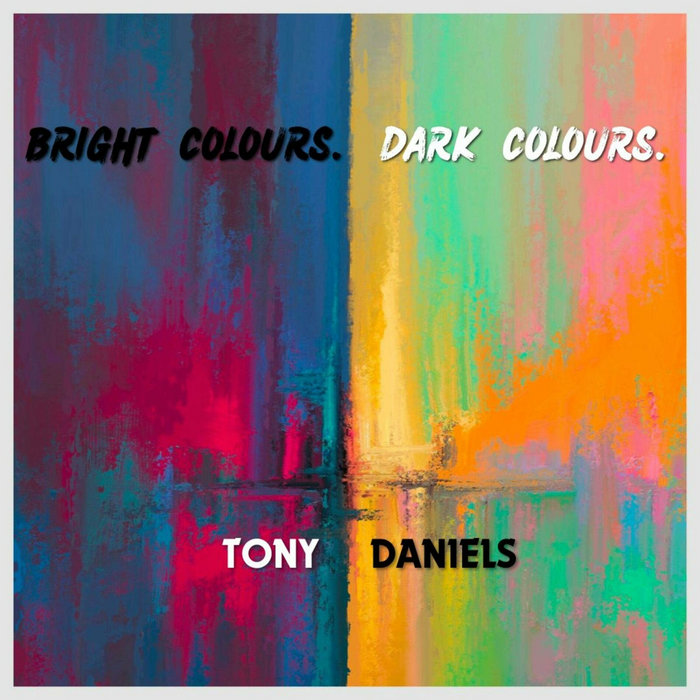 Bright Colours. Dark Colours. | Tony Daniels