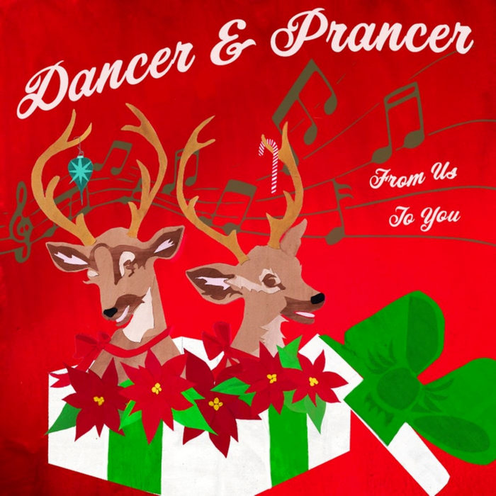 From Us To You | Dancer and Prancer
