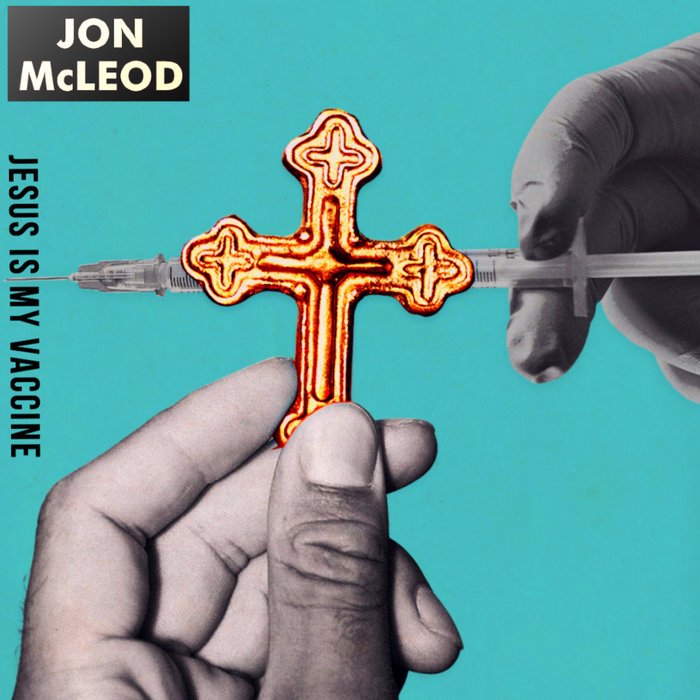 Jesus Is My Vaccine | Jon McLeod