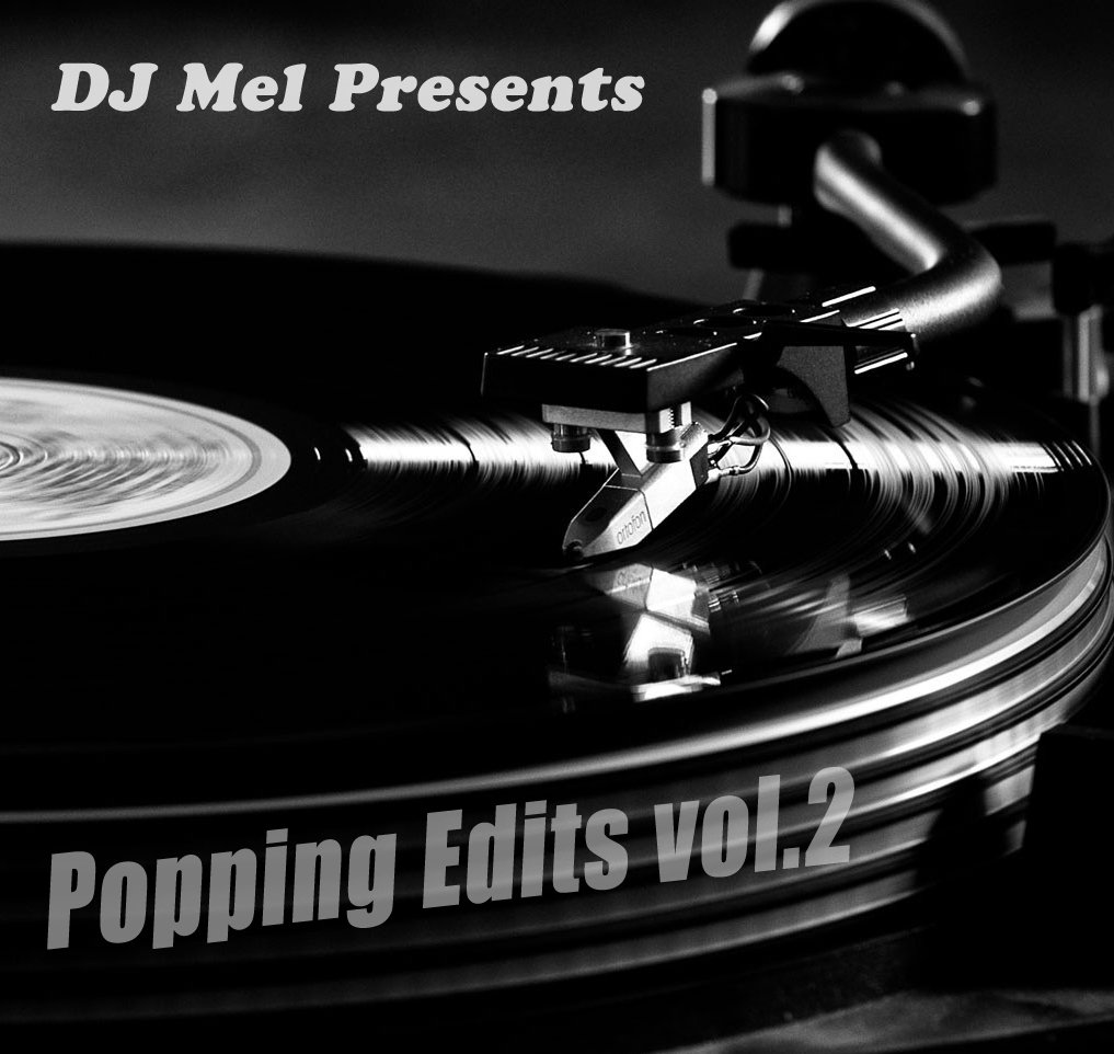 DJ Mel Presents - Popping edits vol.2 | DJ Mel Presents | DJ Mel