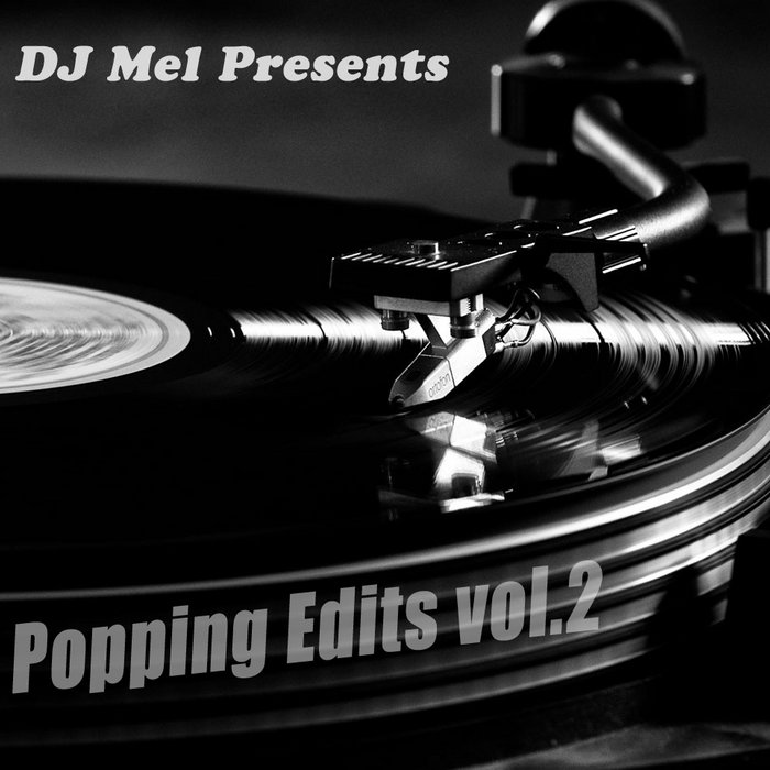 DJ Mel Presents - Popping edits vol.2 | DJ Mel Presents | DJ Mel