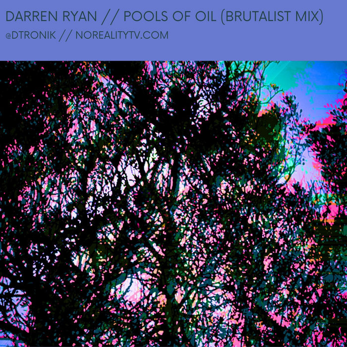 Pools of Oil (Brutalist Mix) | Darren Ryan | Gimp Gash