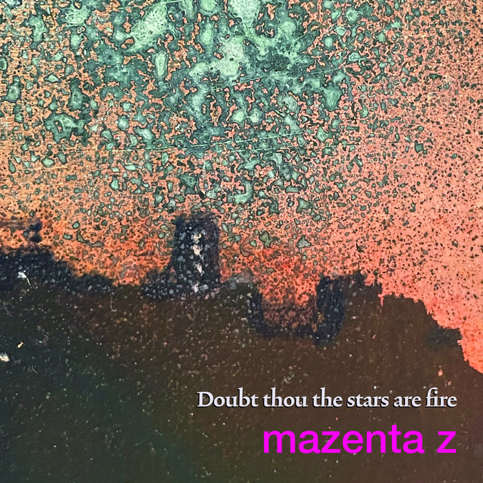 Doubt thou the stars are fire | Mazenta Z