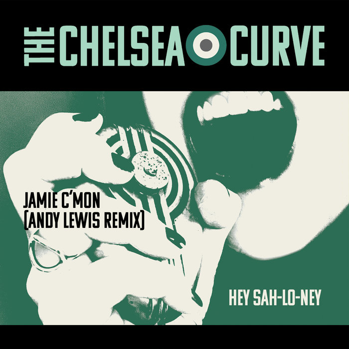Jamie C'Mon (Andy Lewis Remix) b/w Hey Sah-Lo-Ney | The Chelsea Curve ...