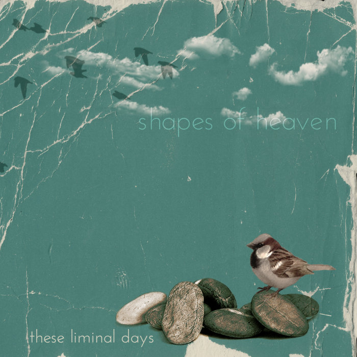 Shapes of Heaven | These Liminal Days