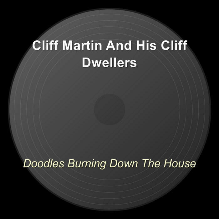 Doodles Burning Down The House | Cliff Martin And His Cliff Dwellers