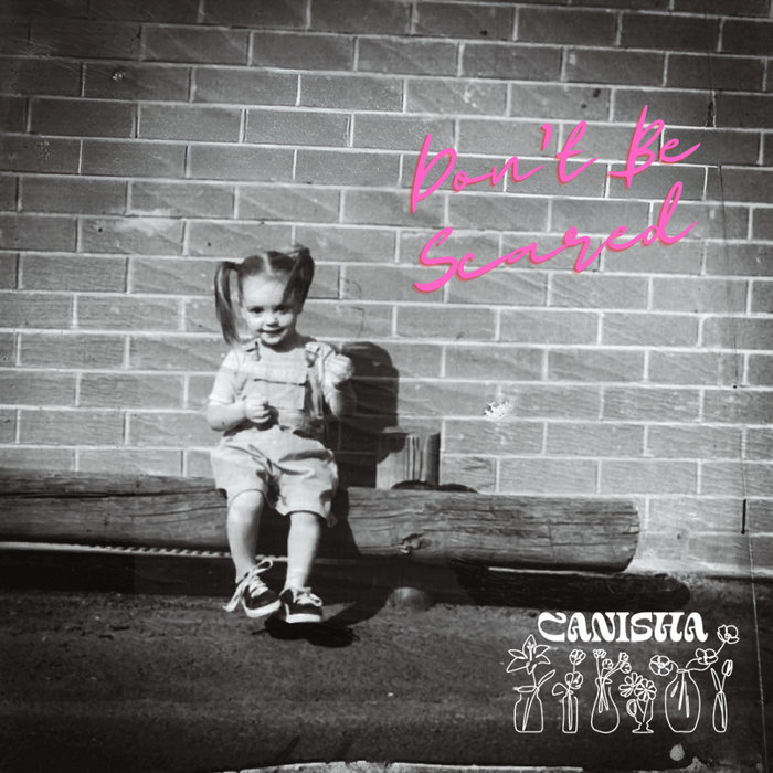 Don't be scared | CANISHA