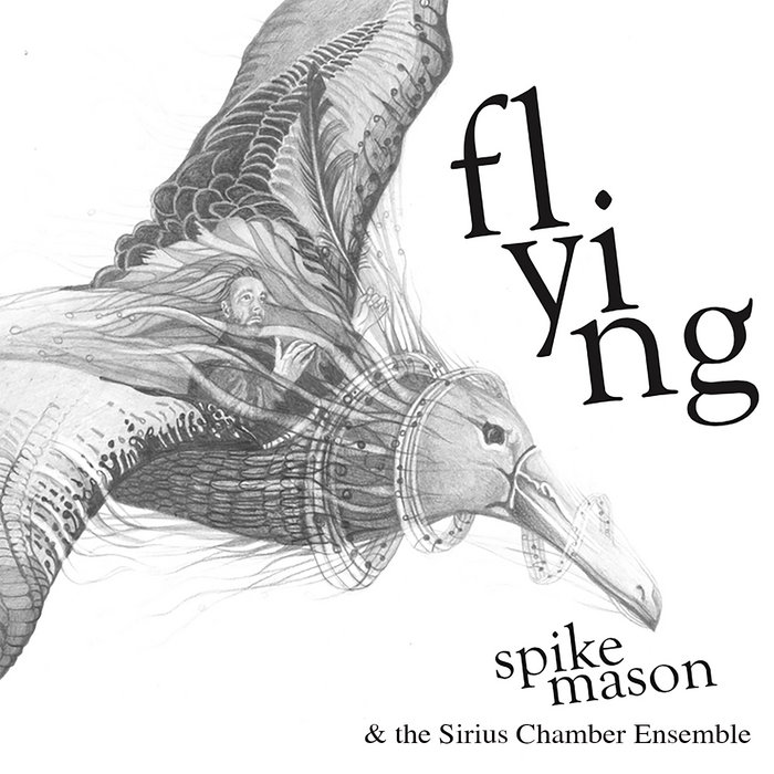 FLYING | spike mason & the sirius chamber ensemble | spike mason