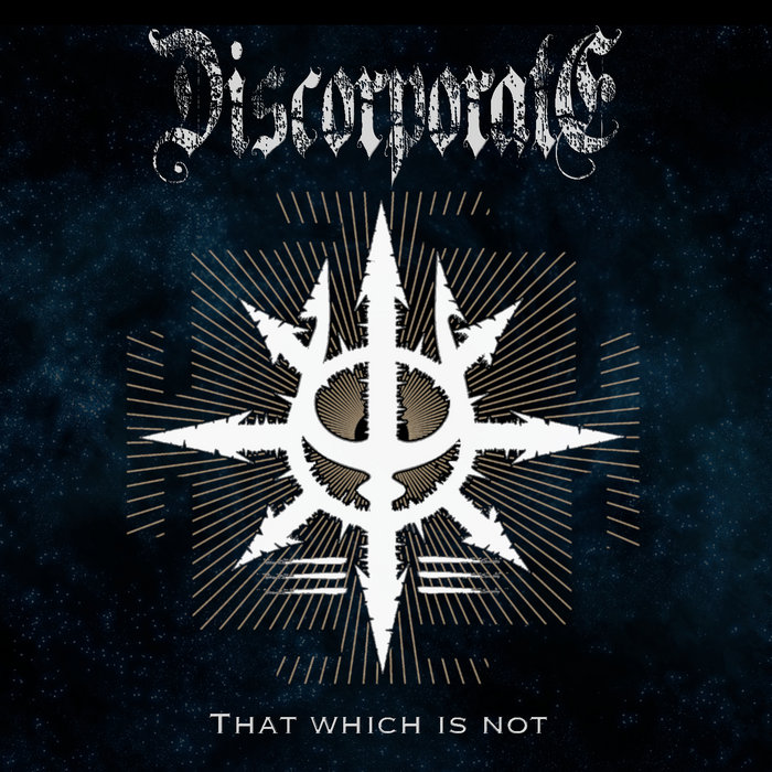 That Which Is Not | DISCORPORATE | Discorporate