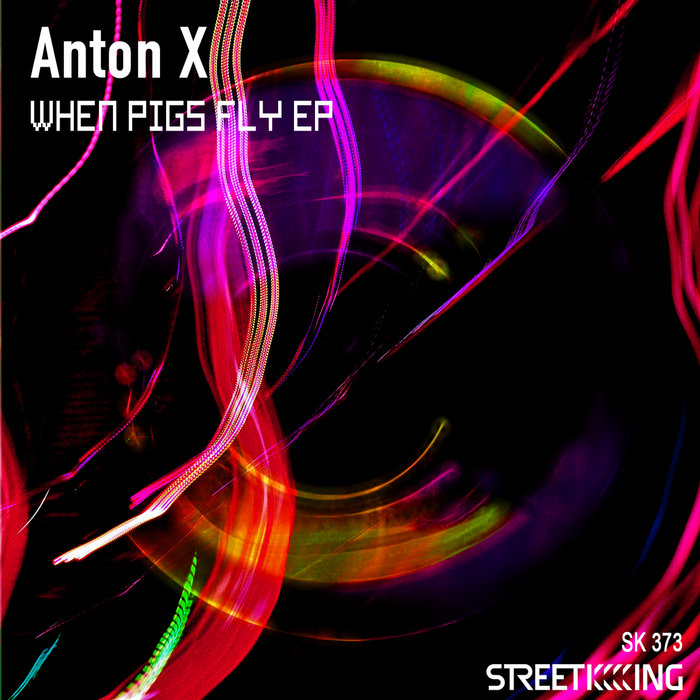 When Pigs Fly | Anton X | King Street Sounds