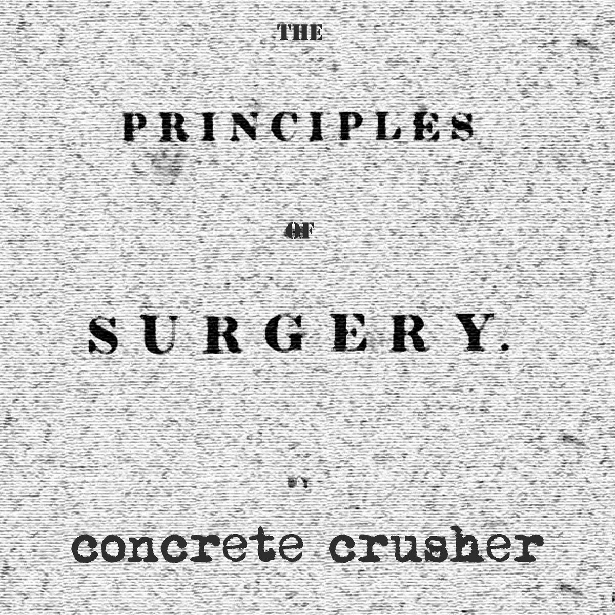Concrete Crusher - The Principles of Surgery | Concrete Crusher ...