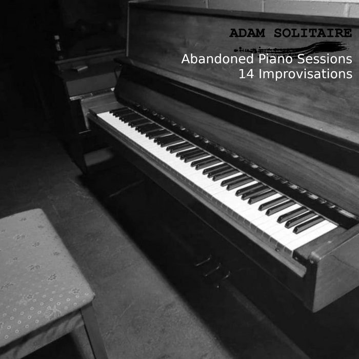 Abandoned Piano Sessions - 14 Improvisations | Adam Solitaire