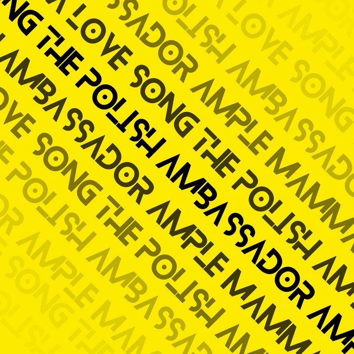 A Love Song | The Polish Ambassador, Ample Mammal | The Polish Ambassador