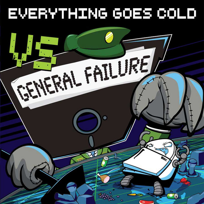 vs. General Failure | Everything Goes Cold