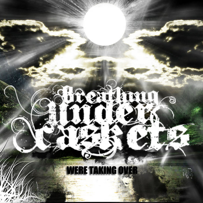 We're Taking Over | Breathing Under Caskets