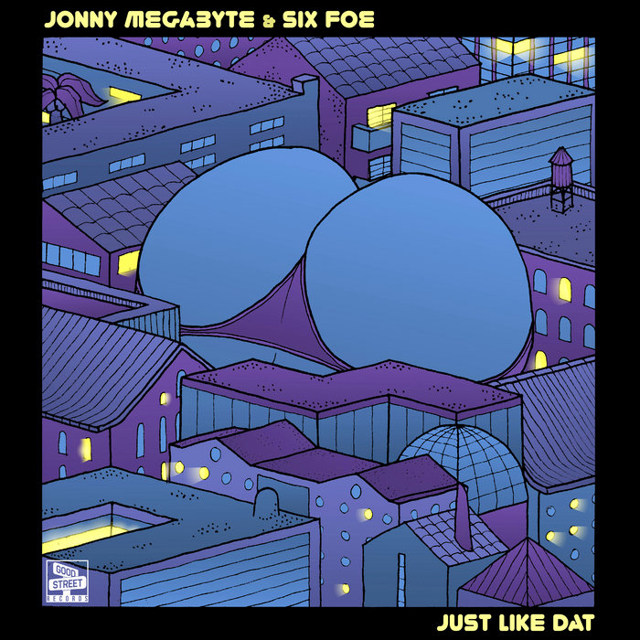 Just Like Dat | Jonny Megabyte & Six Foe | Good Street Records
