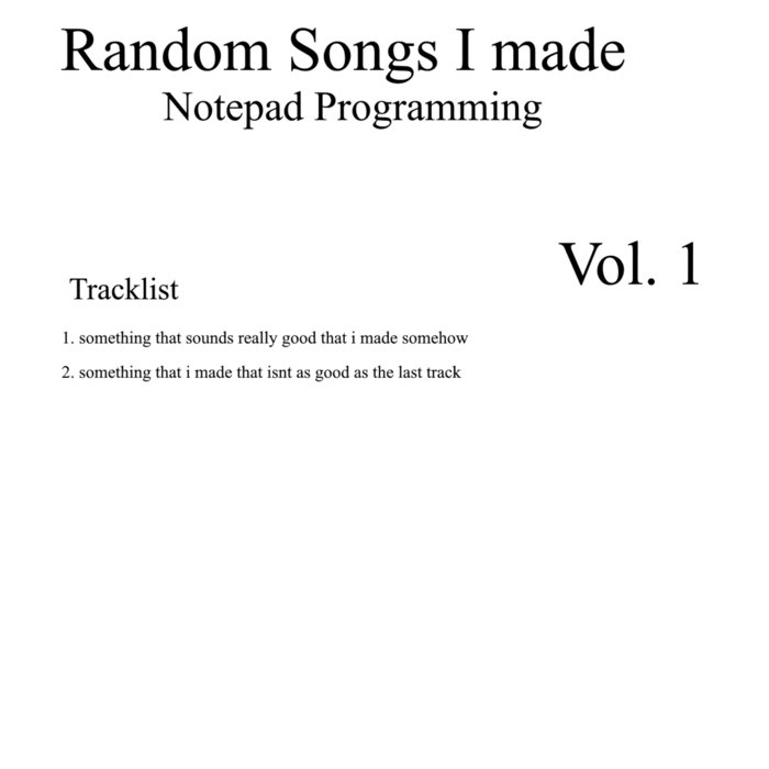 Random Songs I Made, Vol . 1 | notepad programming | Walter Bennet and ...
