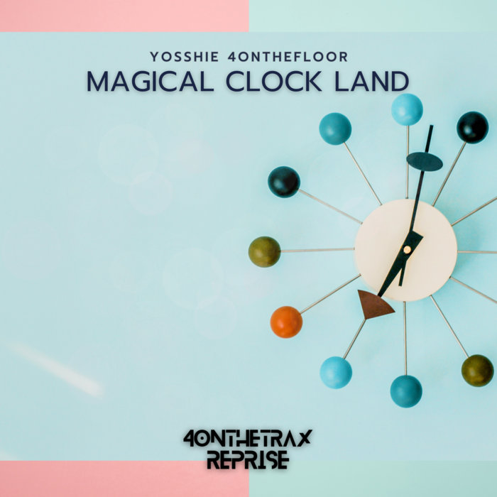 Magical Clock Land | Yosshie 4onthefloor | 4onthetrax Reprise