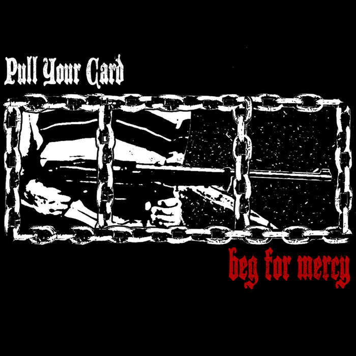 BEG FOR MERCY | Pull Your Card