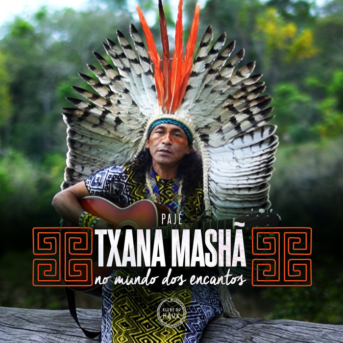 Txana Mashã Huni Kuī no Mundo dos Encantos | Txana Mashã Huni Kuī