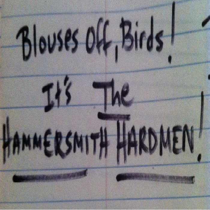 Blouses Off, Birds! It's The Hammersmith Hardmen! | The Hammersmith Hardmen