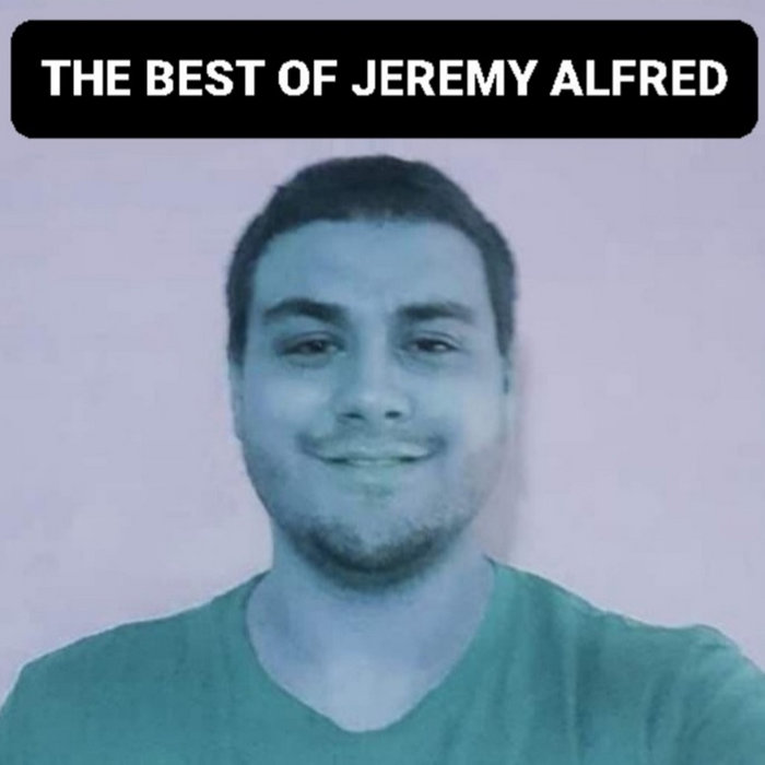 The Best of Jeremy Alfred | Jeremy Alfred