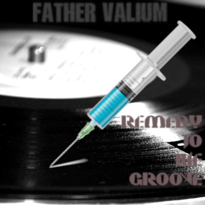 Remedy To The Groove | Father Valium | L33K5P1N 84574RD5