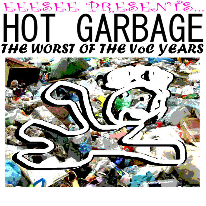 Hot Garbage: The Worst Of The VoC Years | Eeesee | Big Pharma Records