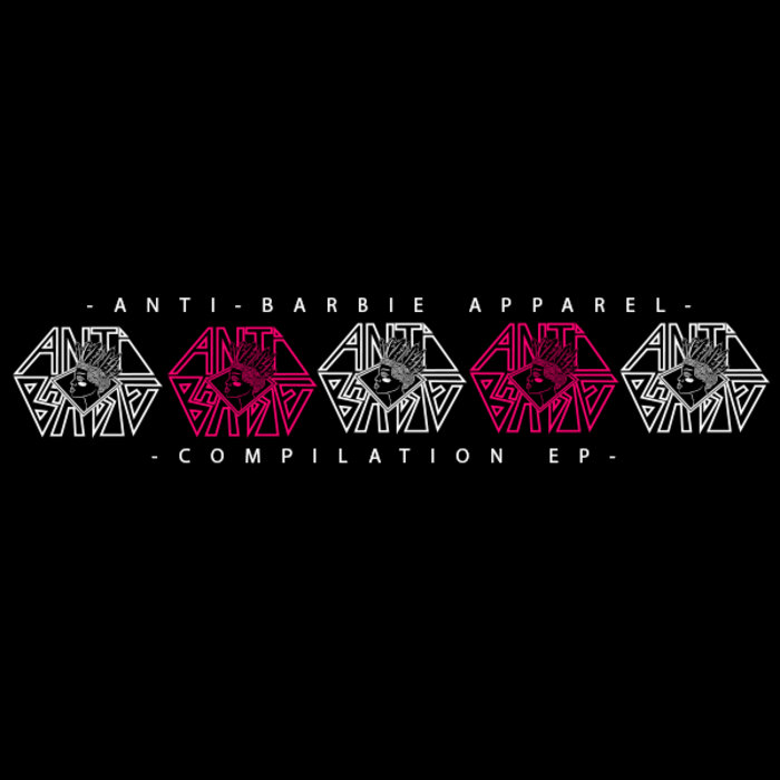 THE ANTI-BARBIE COMPILATION EP | Various Artists | ANTI-BARBIE APPAREL