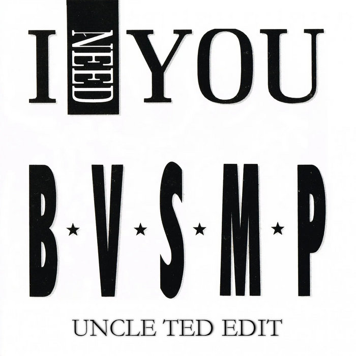B.V.S.M.P - I Need You (Uncle Ted Edit) | Uncle Ted