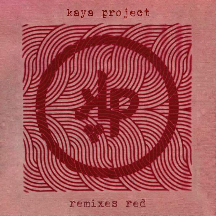 Kaya Remixes Red | Kaya Project | Seb Taylor Kaya Remixes Red | Kaya Project | Seb Taylor