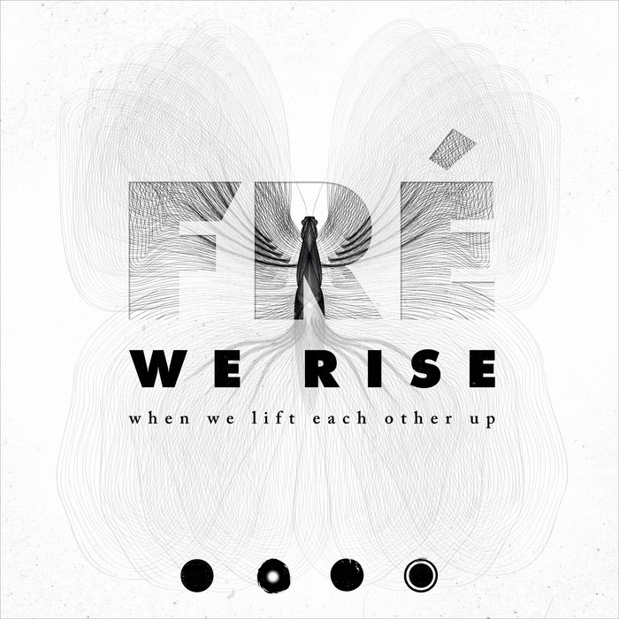 WE RISE When We Lift Each Other Up | FRÉ