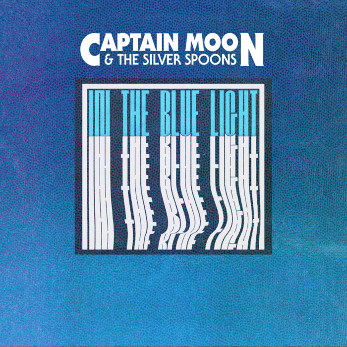 In the Blue Light | Captain Moon & the Silver Spoons