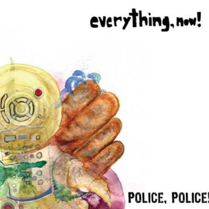 Police, Police! | Everything, Now!