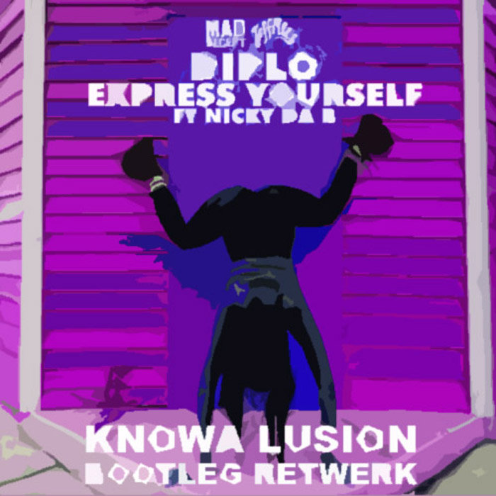 Express Yourself - Knowa Lusion Bootleg Retwerk | Diplo, Nicky Da B ...
