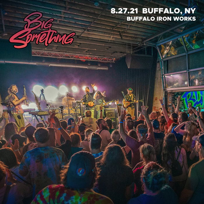 8-27-21 | Buffalo, NY | Buffalo Iron Works | Big Something