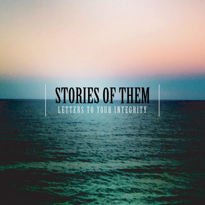 Letters To Your Integrity (Demo) | Stories Of Them
