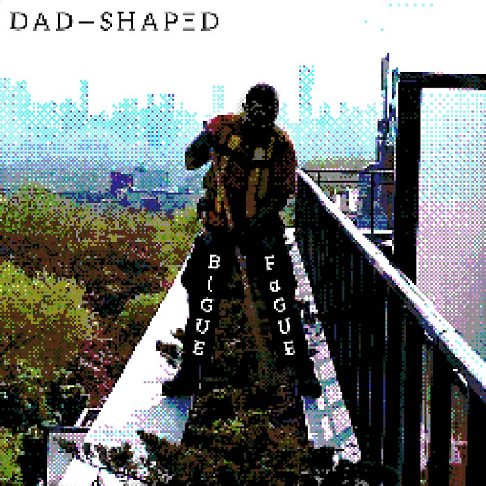 DAD-SHAPED | Bigue Fague